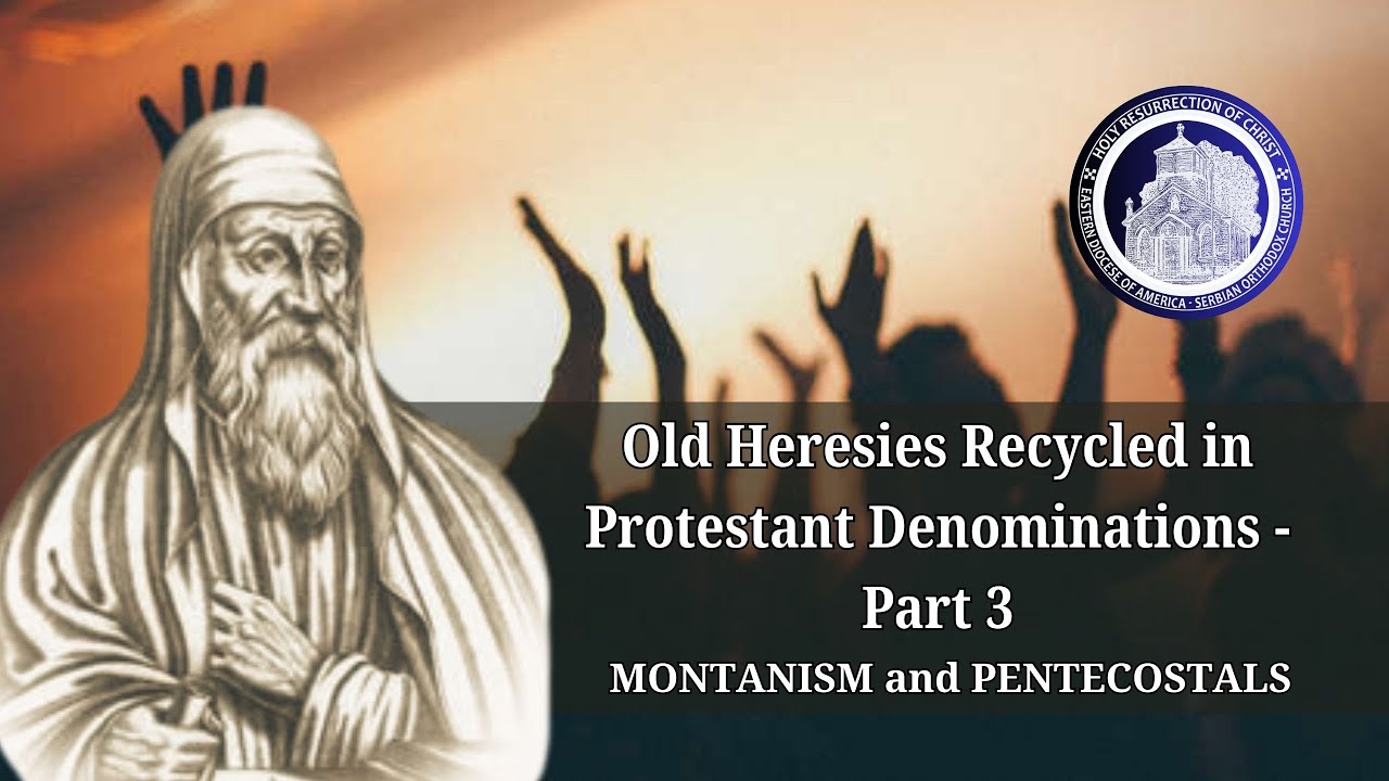 Old Heresies in Modern Protestantism Montanism and Pentecostals Part 3 ...