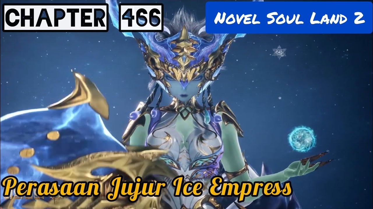 Perasaan Jujur Ice Empress || Novel Soul Land 2 || Chapter 466 - YouTube