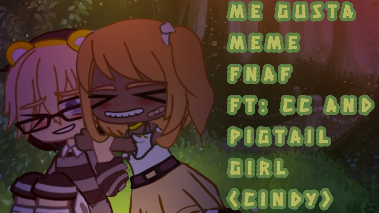 me gusta meme [FNAF] ||ft: CC and pigtail girl (Cindy)||• gacha club/GC ...
