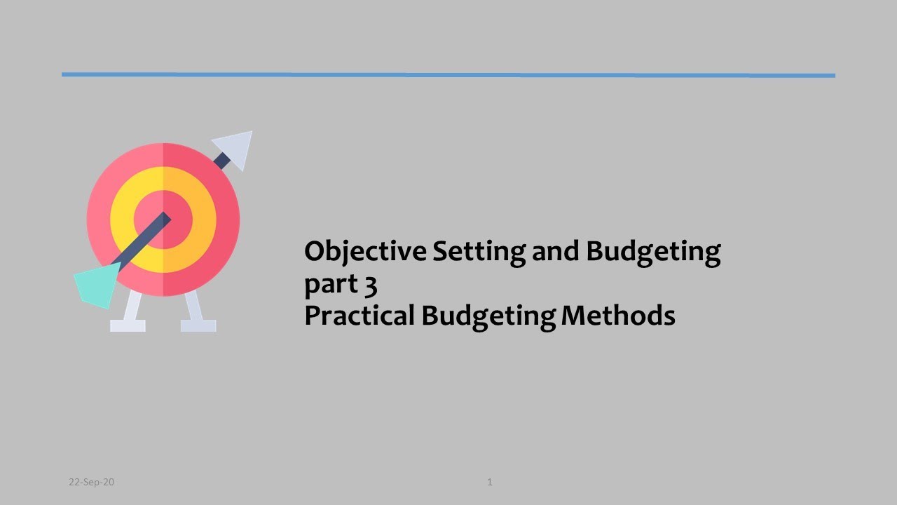 08.03 - Objective Setting and Budgeting - part 3 - Practical Budgeting ...
