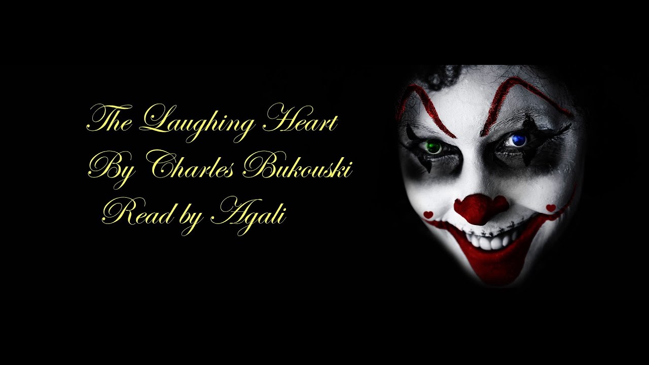The Laughing Heart by Charles Bukowski Read by Agali - YouTube