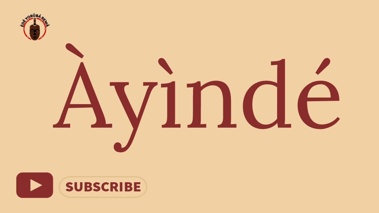 AYINDE - How To Pronounce and Write Yoruba Names | African Languages ...