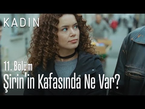 Şirin'in kafasında ne var? - Kadın 11. Bölüm