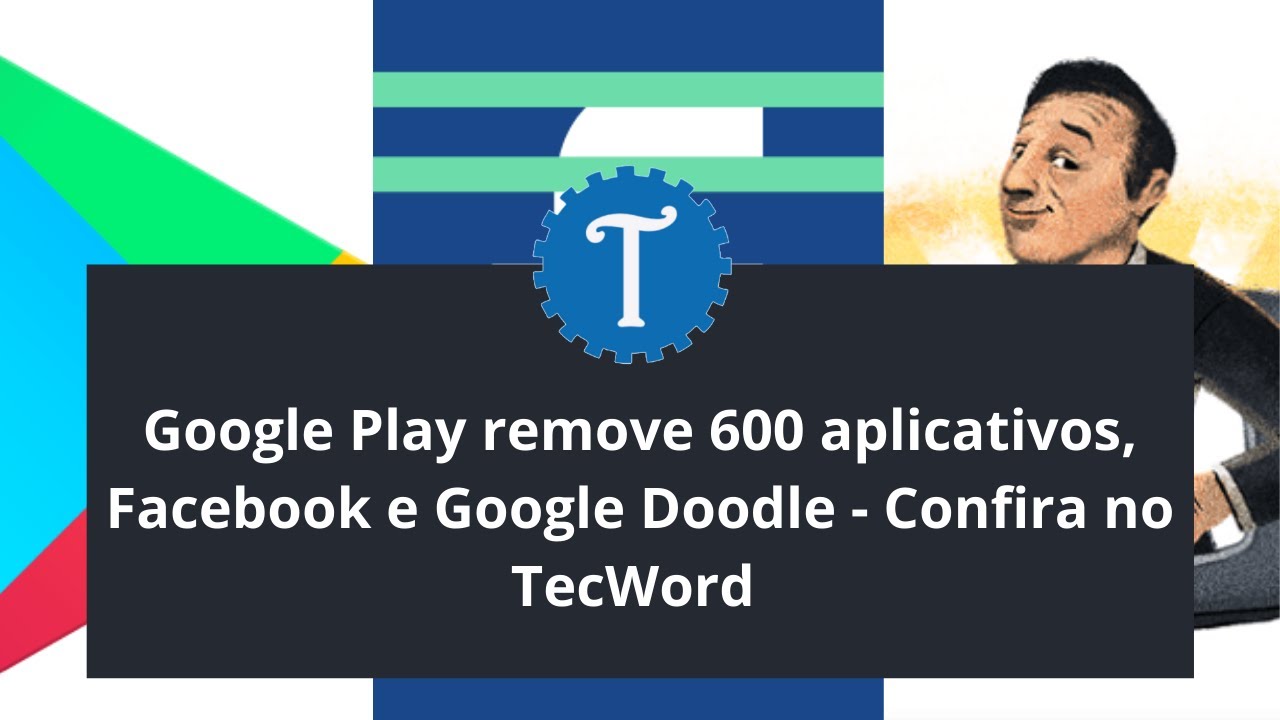 Google Play remove 600 aplicativos, Facebook e Google Doodle - Confira ...