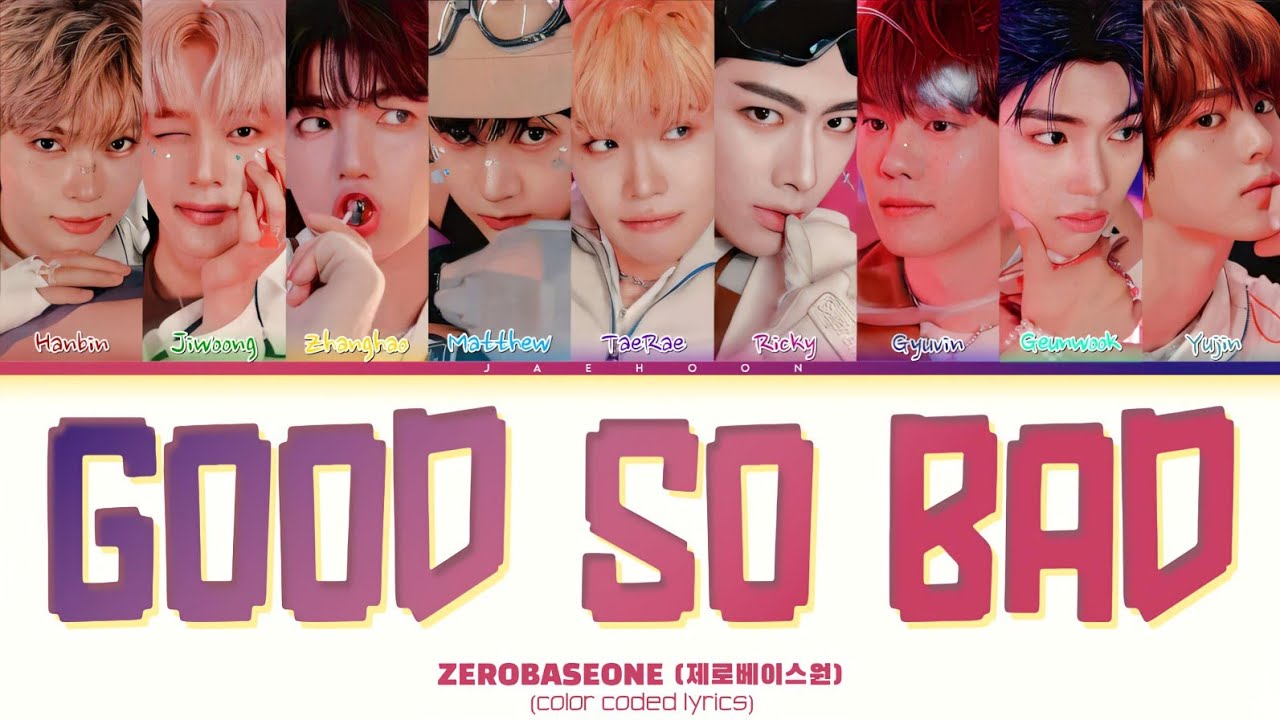 ZEROBASEONE 'GOOD SO BAD' Lyrics (Color Coded Lyrics) - YouTube