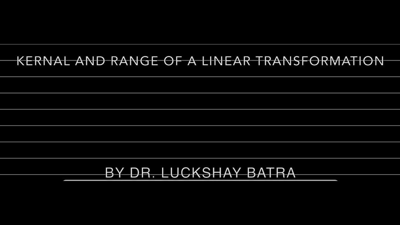 Kernel and Range of a Linear Transformation (Part-1) - YouTube
