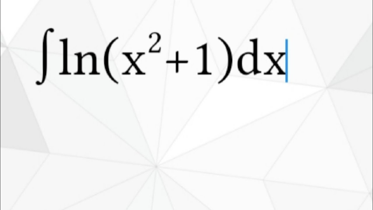 Integral of ln(x^2 +1) dx (Integration by Parts) - YouTube