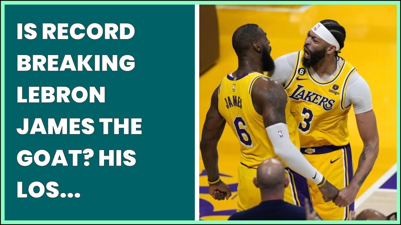 Is Record Breaking Lebron James The Goat His Los Angeles Lakers