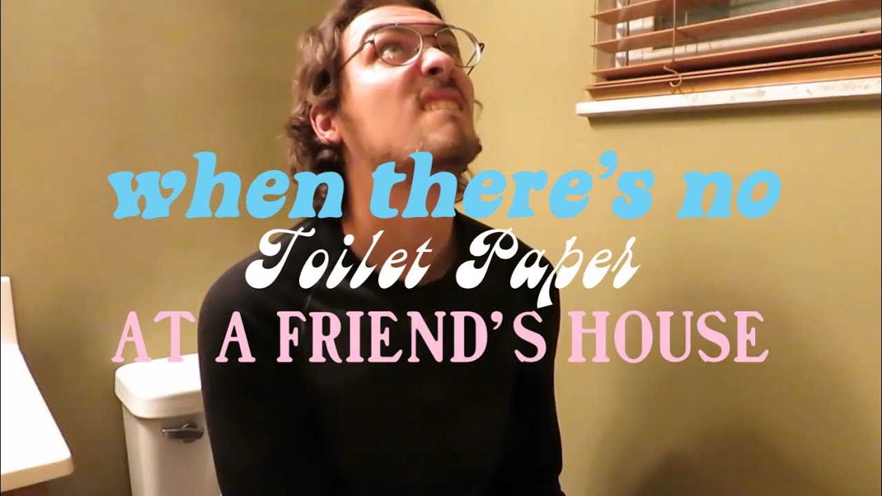 When There s No Toilet Paper In A Friend s Bathroom YouTube when-there-s-no-toilet-paper-in-a-friend-s-bathroom-youtube