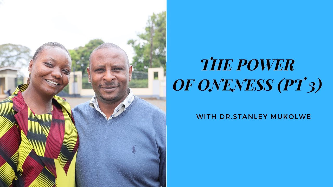 The POWER of ONENESS PT 3 by Dr Stanley Mukolwe - YouTube