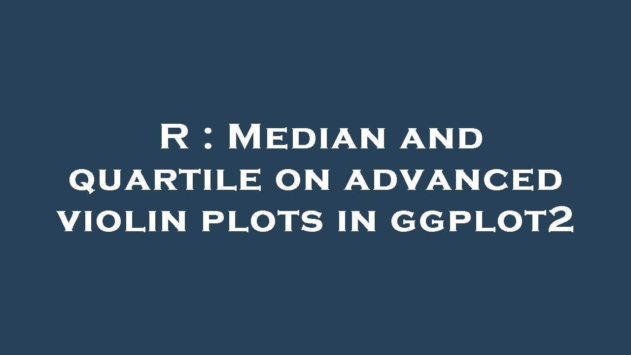 R : Median and quartile on advanced violin plots in ggplot2 - YouTube