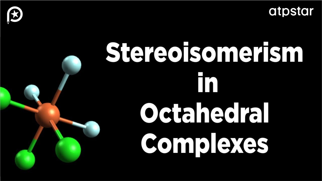 Stereoisomerism in Octahedral Complexes | IIT JEE NEET | ATP STAR Kota ...