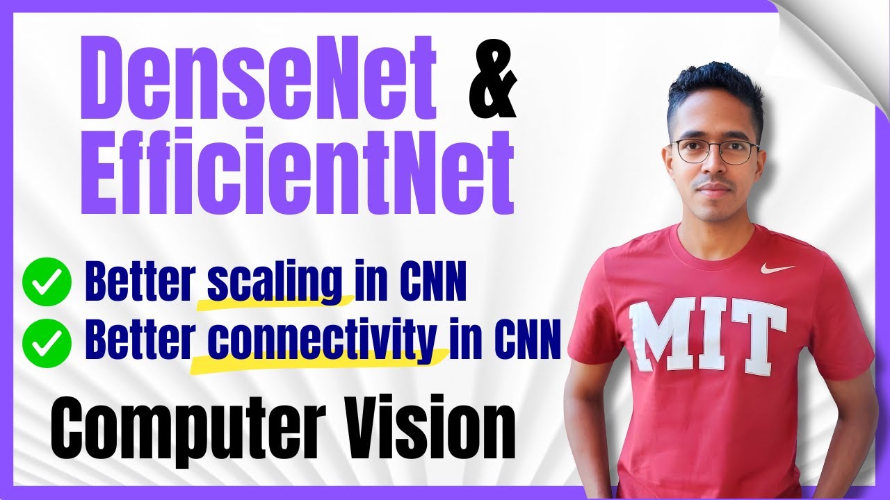 DenseNet and EfficientNet - How CNNs were made better and better | Computer Vision Series - YouTube