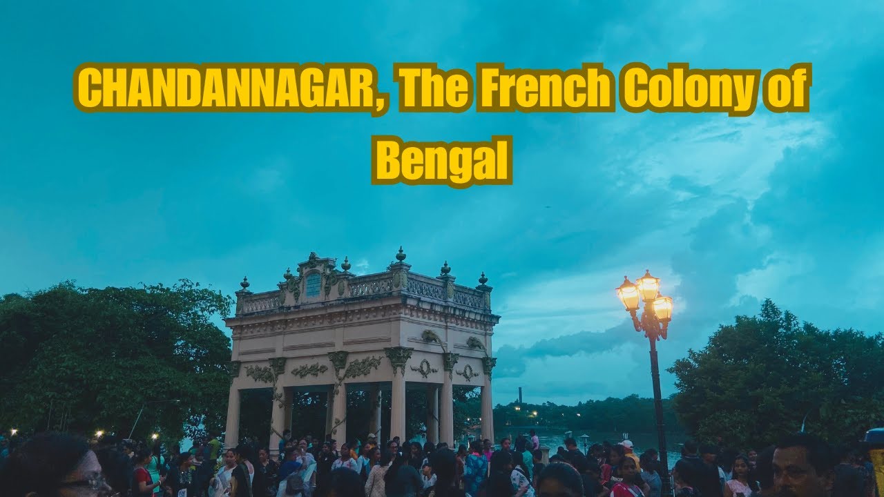 CHANDANNAGAR || THE FRENCH COLONY OF BENGAL - YouTube