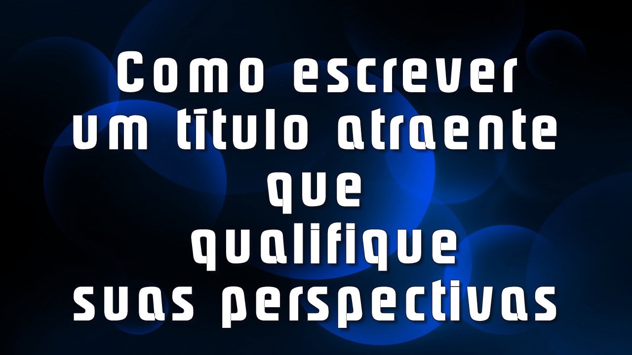 Como escrever um título atraente que qualifique suas perspectivas - YouTube