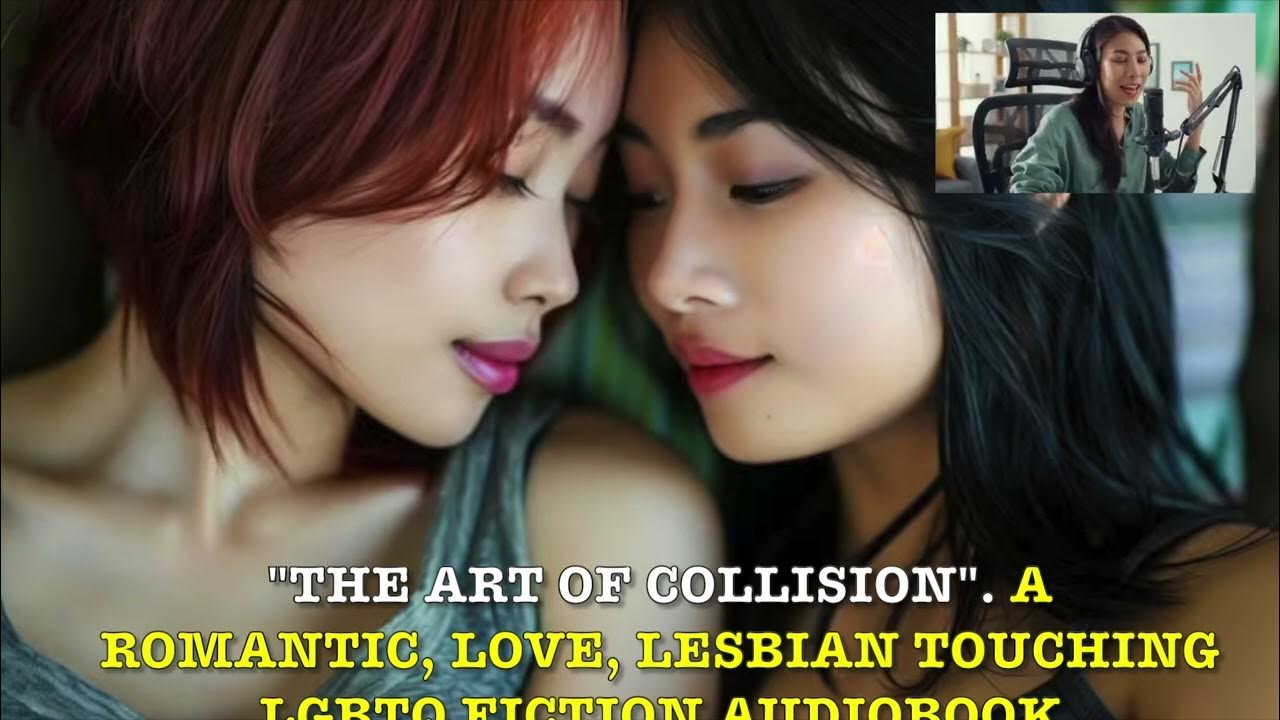 "THE ART OF COLLISION". A ROMANTIC, LOVE, LESBIAN TOUCHING LGBTQ FICTION AUDIOBOOK - YouTube