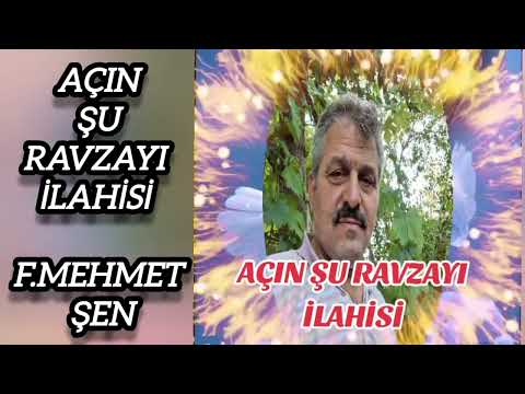 AÇIN ŞU RAVZAYI İLAHİSİ. F.MEHMET ŞEN 