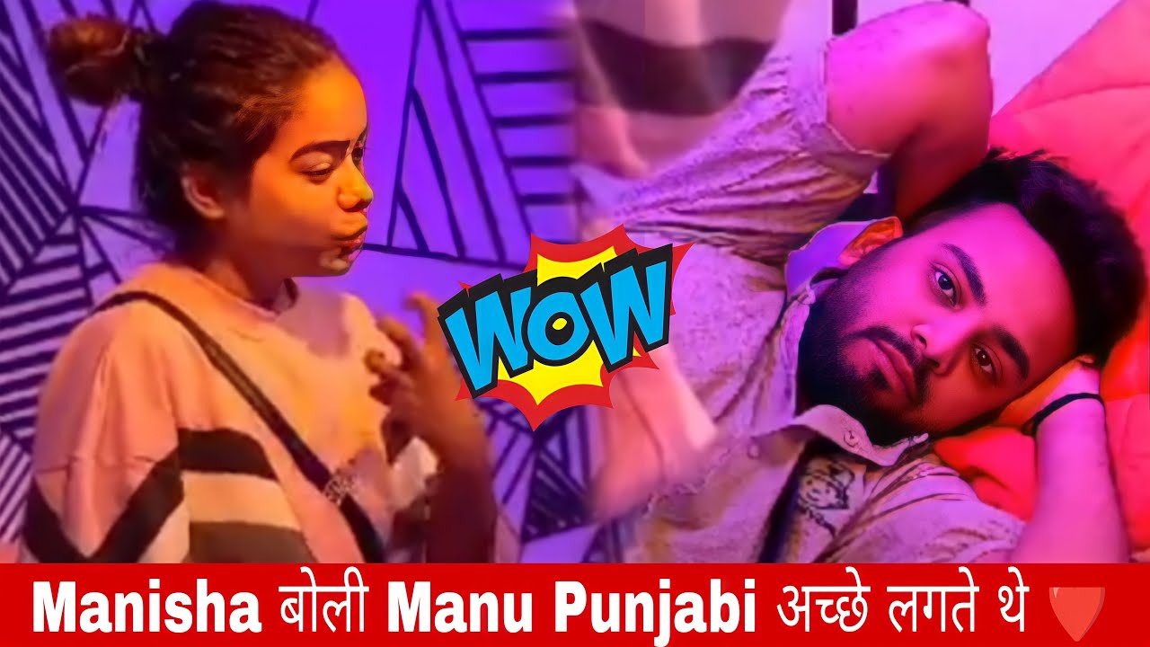 MANISHA KO ACHA LAGE MANU PUNJABI , ELVISH NE JAANA RAAJ BIGGBOSS13 KO ...