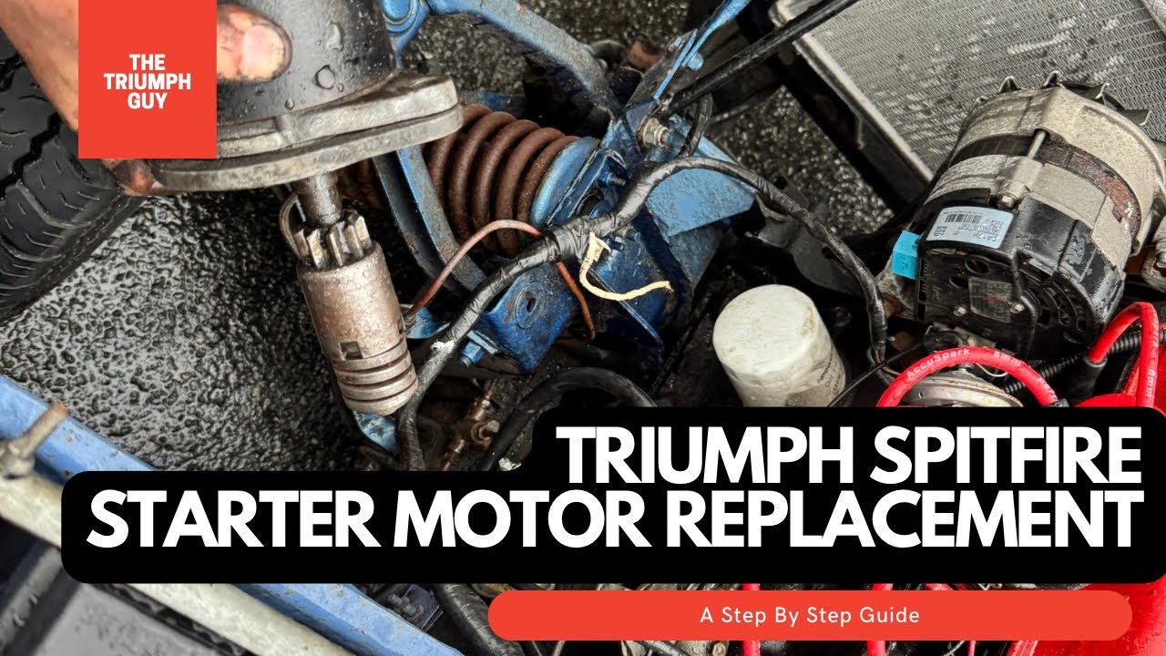 Triumph Spitfire Starter Motor Replacement | Step-by-Step DIY Guide ...