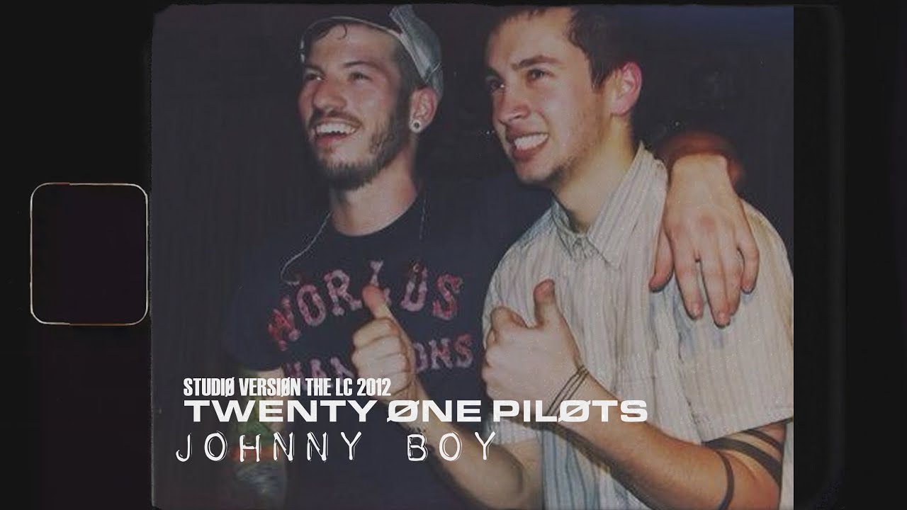 Johnny Boy Twenty One Pilots