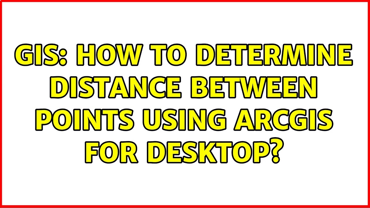 GIS: How to determine Distance between points using ArcGIS for Desktop ...