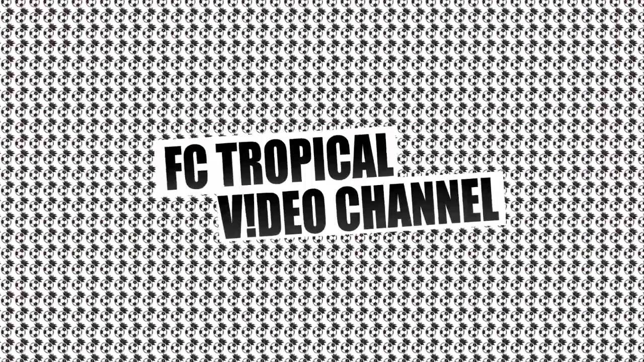 FC TROPICAL video channel - YouTube