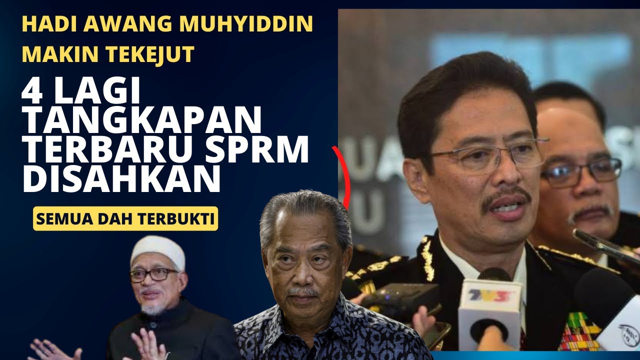 4 LAGI TANGKAPAN BARU SPRM DIUMUMKAN! Hadi dan Muhyiddin pasti semakin ...