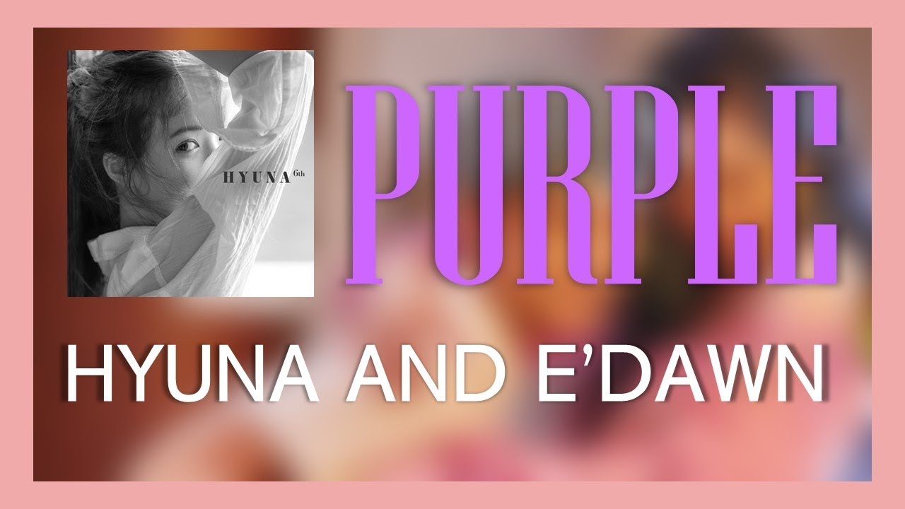 Hyuna featuring E'Dawn (of Pentagon) - Purple LYRICS HAN|ROM|ENG - YouTube