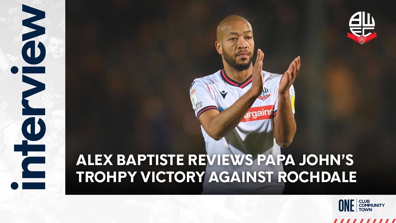 ALEX BAPTISTE | Wanderers defender speak after Rochdale Papa John's ...