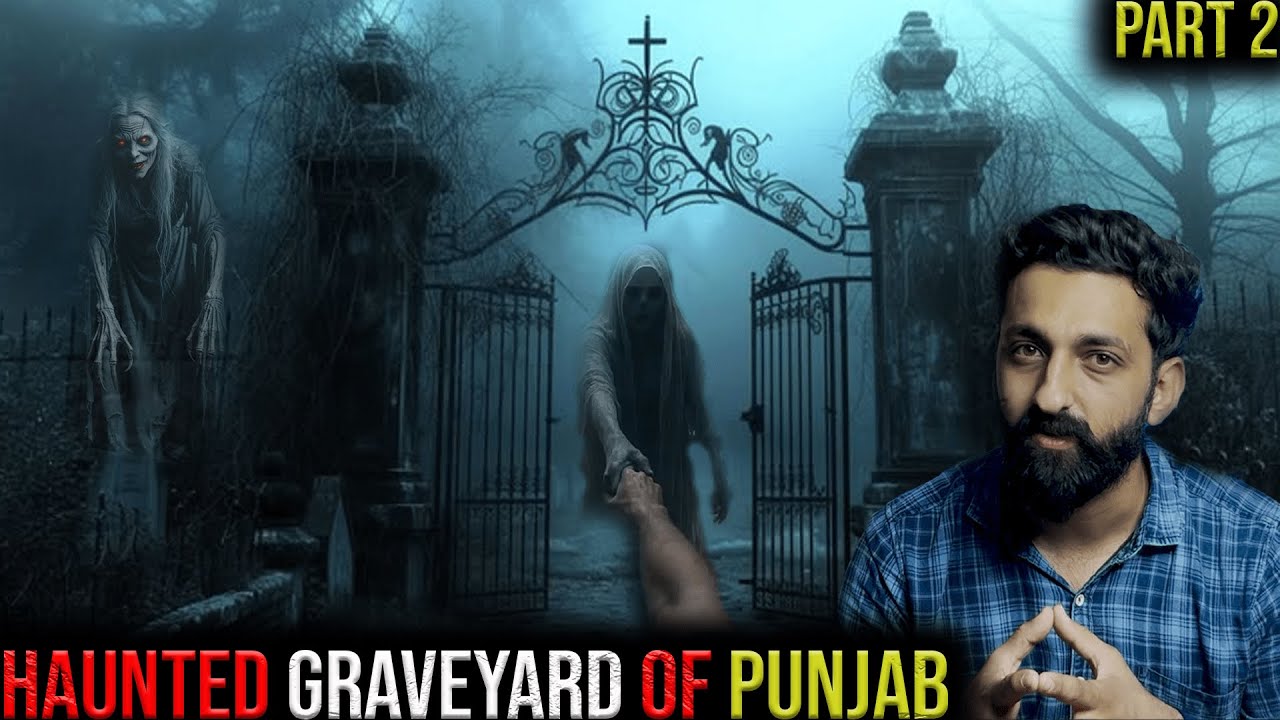Haunted GRAVEYARD of Punjab | PART 2 | True Graveyard Horror Story | By ...