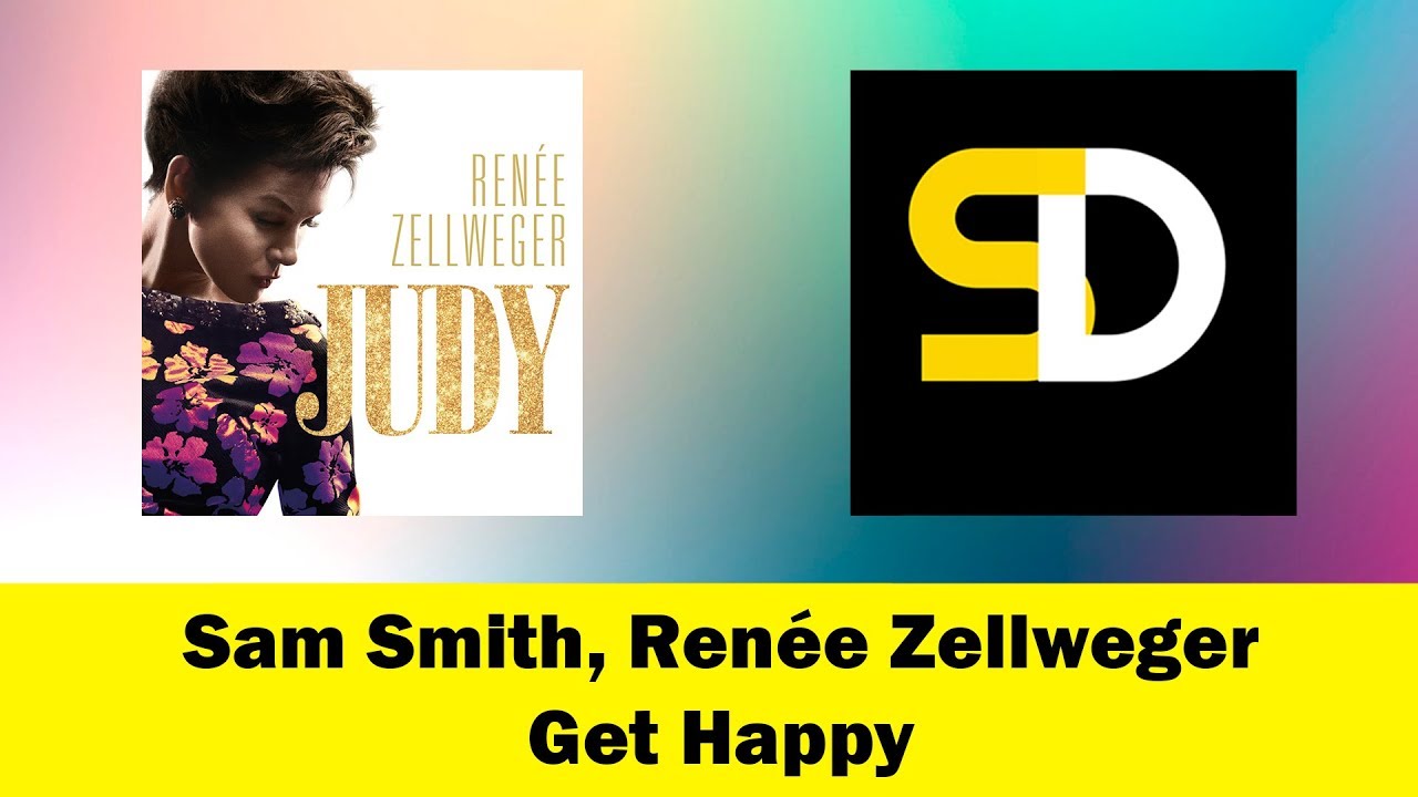 Sam Smith, Renée Zellweger - Get Happy (Lyrics) - YouTube