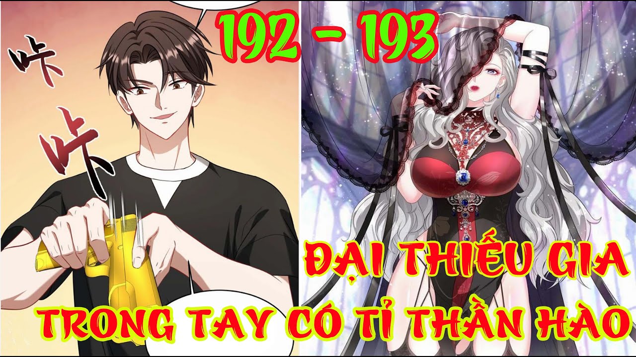 Full 192 - 193 : Bỏ Làm Simp Chúa , Đại Thiếu Gia Trong Tay Có Tỉ Thần ...
