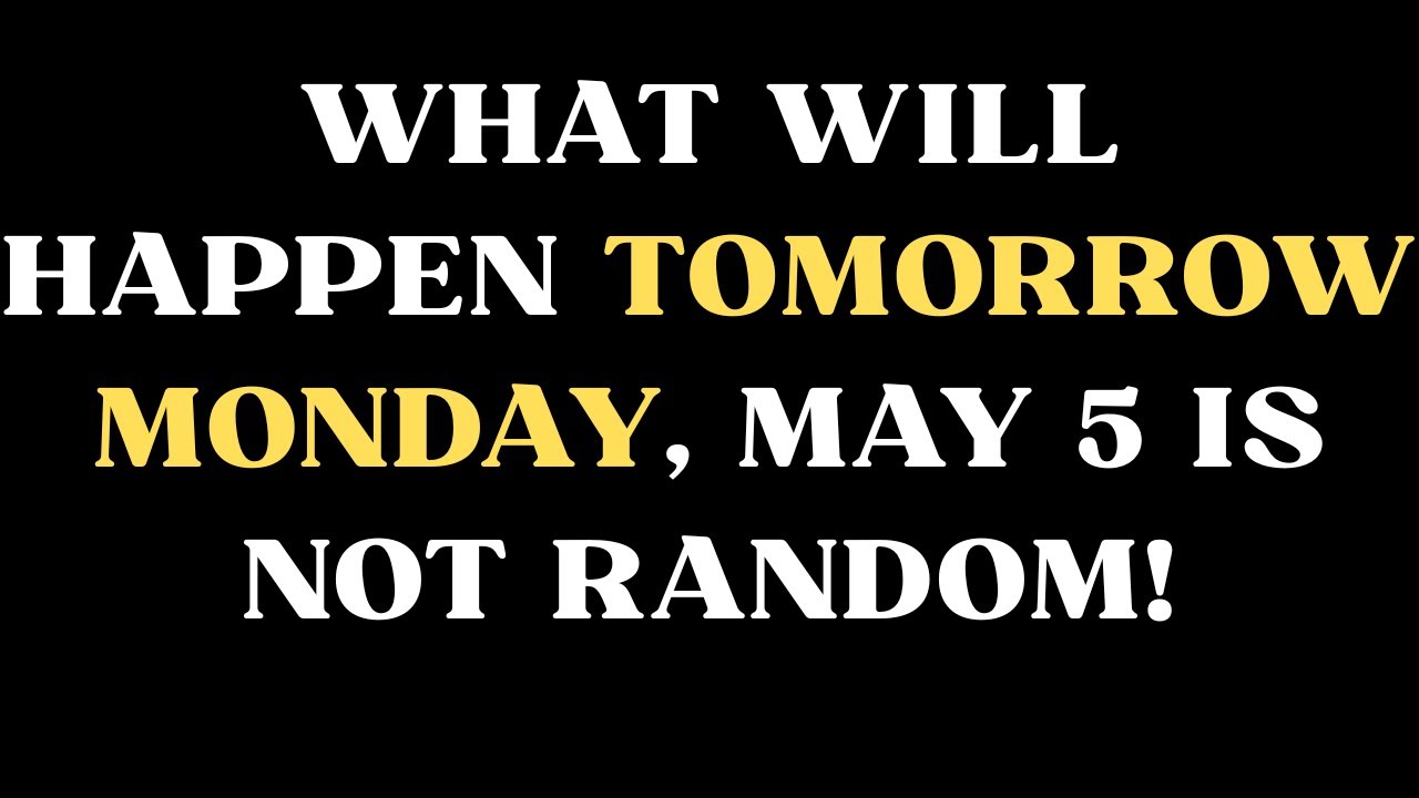 Angels Say | What Will Happen Tomorrow Monday May 5th Is NOT Random ...