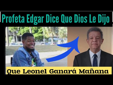 Profeta Edgar Dice Que Dios Le Dijo Que Leonel Ganará Mañana Las ...