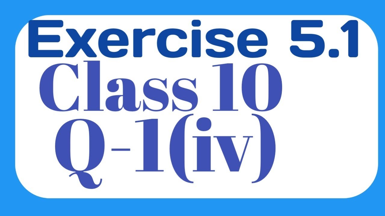 Exercise 5.1 Question Number 1(iv) | Chapter Number 5 | Class 10 ...