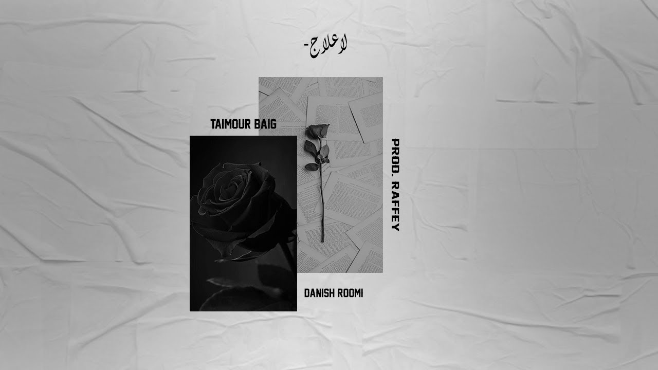 LA ILAAJ - TAIMOUR BAIG Ft. Danish Roomi | Prod. Raffey Anwar (Official ...