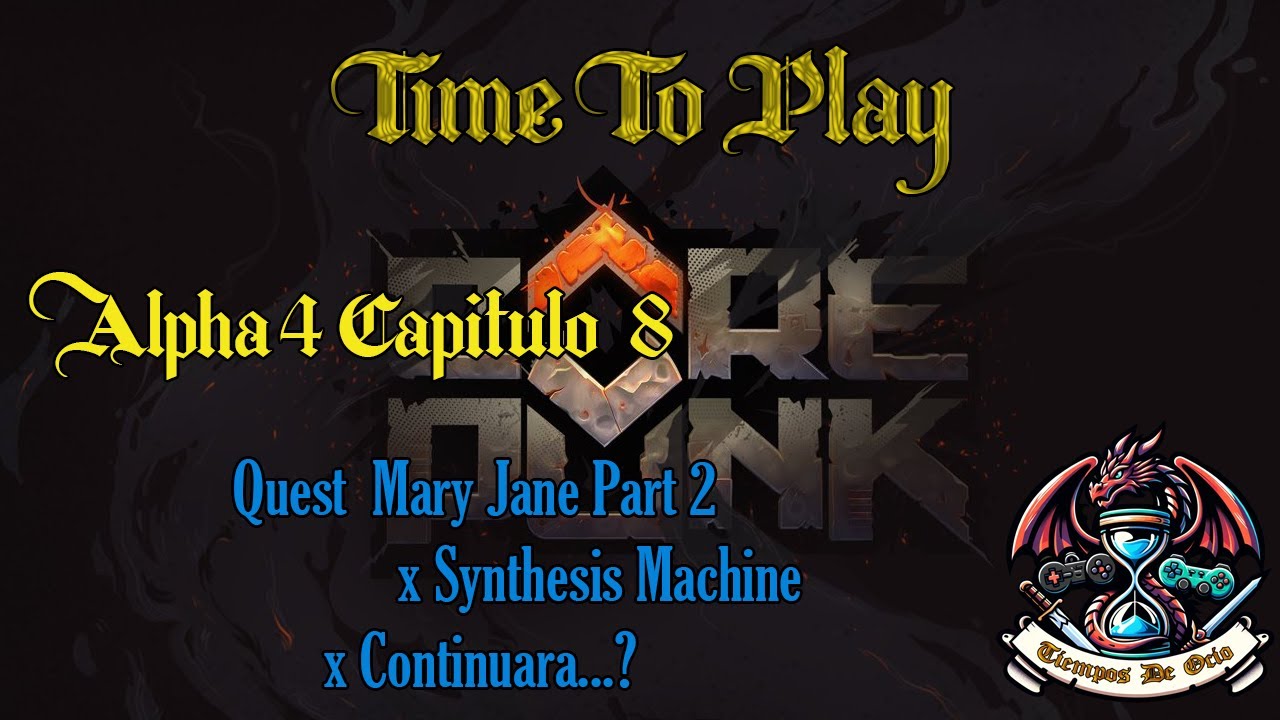 #12 Time to Play - CorePunk Alpha 4 Capitulo 8: Mary jane Quest Part 2, Synthesis Machine - YouTube