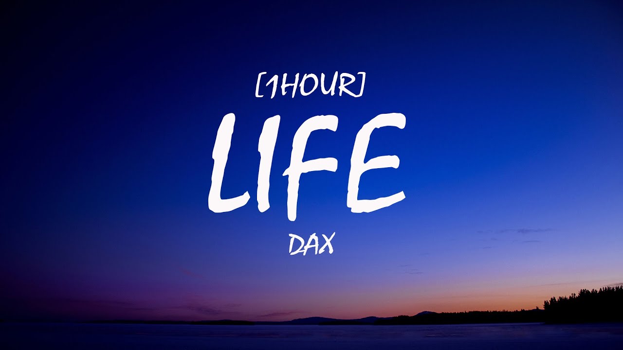 Dax - LIFE (Lyrics) [1HOUR] - YouTube