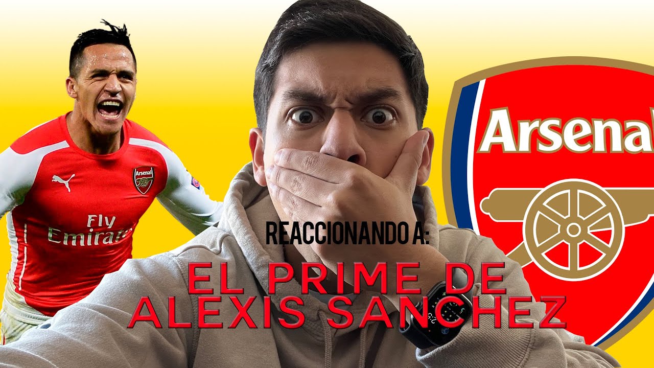 Reaccionando al prime de ALEXIS SÁNCHEZ - YouTube