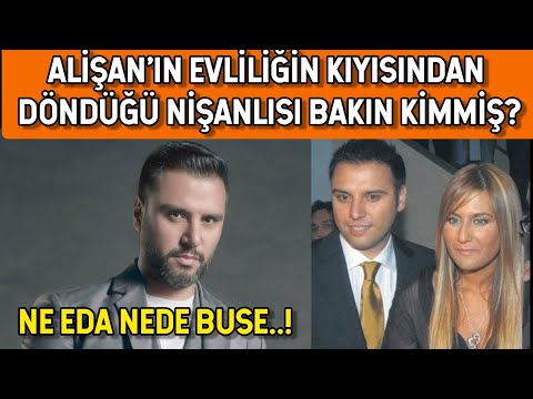 Ne Eda ne Buse! Alişan'ın Evliliğin Kıyısından Döndüğü Nişanlısı Bakın Kimmiş?