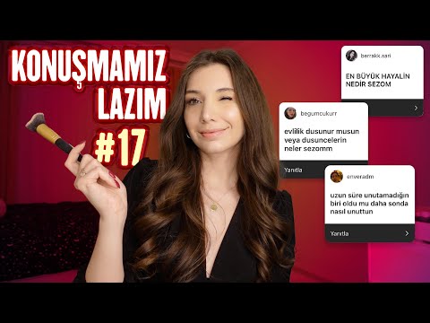 KONUŞMAMIZ LAZIM #17  (love durumlarım, evlilik hakkında ve pişmanlıklar..)