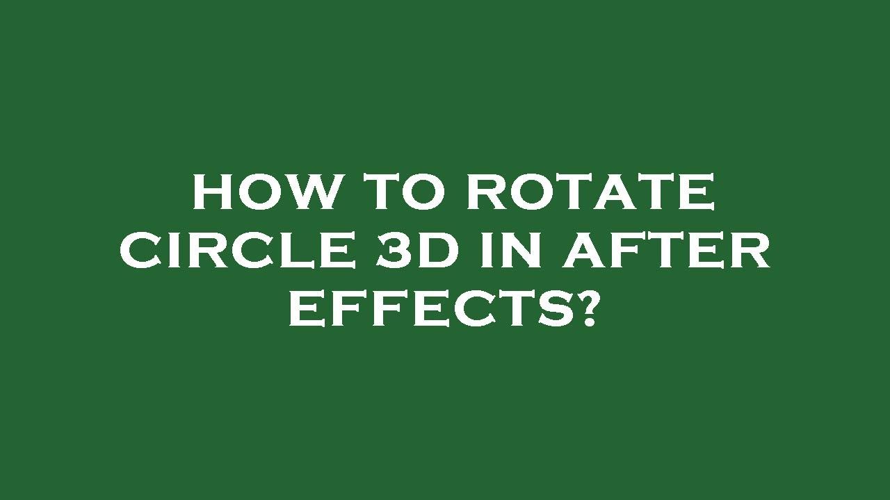 How to rotate circle 3d in after effects? - YouTube
