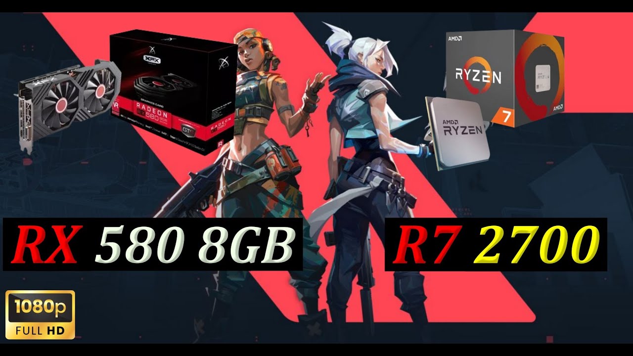 RYZEN 7 2700 + RX 580 8GB - VALORANT - (Competitive Settings 1080p ...