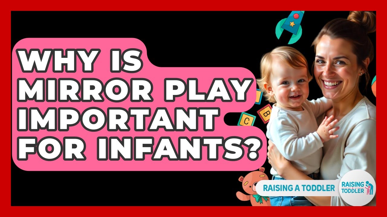 Why Is Mirror Play Important For Infants? - Raising A Toddler - YouTube