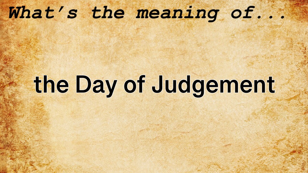 The Day Of Judgement Meaning Definition Of The Day Of Judgement YouTube the-day-of-judgement-meaning-definition-of-the-day-of-judgement-youtube