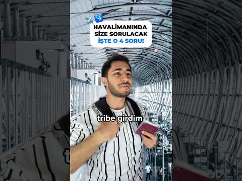Yurt dışına gittiğinizde pasaport kontrolünde size ne soruyorlar? 🤔✈️