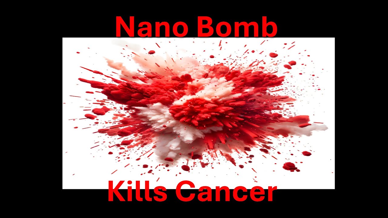 Nano Bombs Kill Cancer! A New Dimension in Cancer Treatment and ...