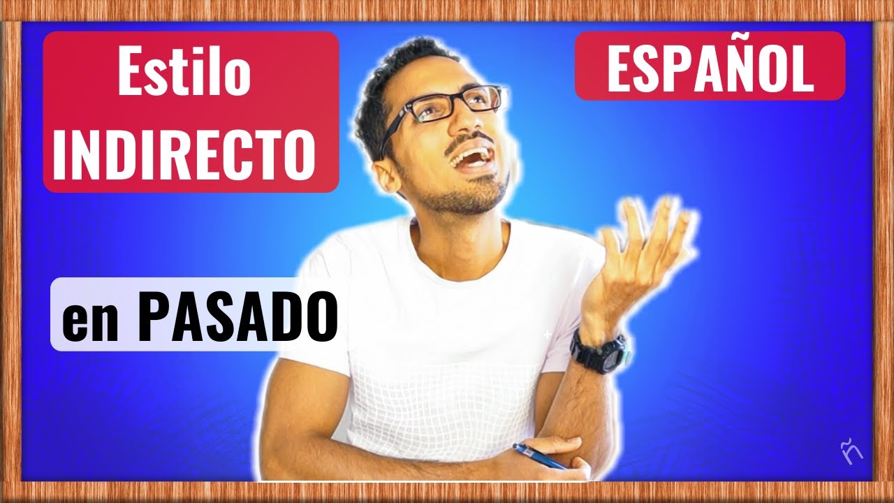 ESTILO INDIRECTO en PASADO: Aprende Español Fácil - YouTube