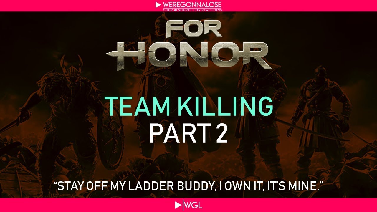 FOR HONOR Ladder Trolling - Funny Team Killing with Ladders Part 2 and ...