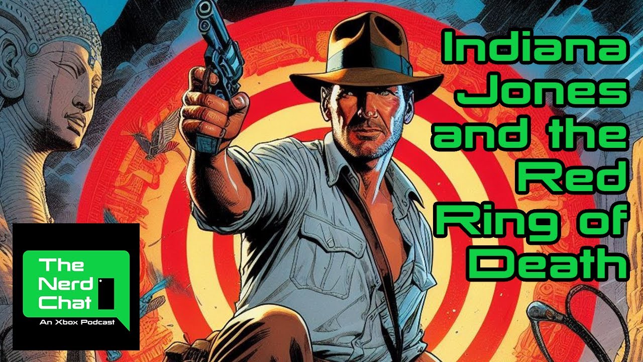 Indiana Jones and the Red Ring of Death | The Nerd Chat | Episode 142 ...